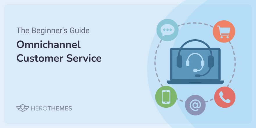 What Is Omnichannel Customer Service? The Beginner’s Guide